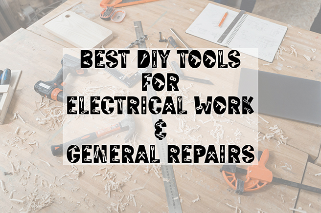 Best DIY tools for electrical work & general repairs - H is for Home ...
