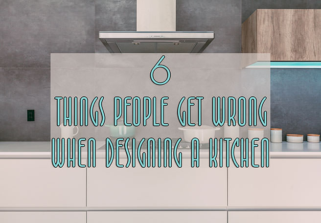 6 things people get wrong when designing a kitchen - H is for Home ...