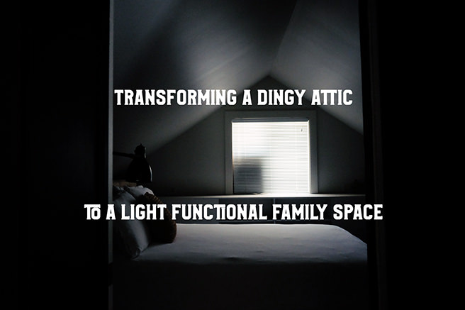 Transforming a dingy attic to a light functional family space - H is ...