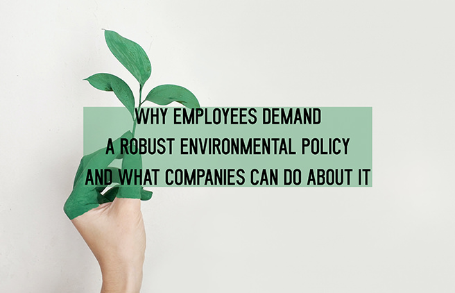 Why employees demand a robust environmental policy and what companies ...