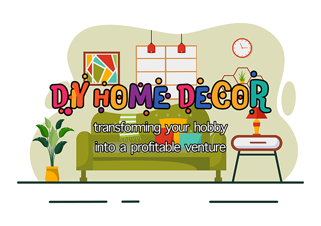 DIY home décor: Transforming your hobby into a profitable venture - H ...