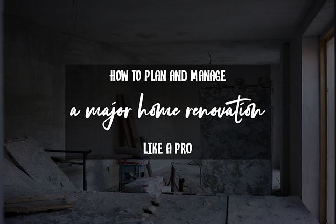 How to plan and manage a major home renovation like a pro