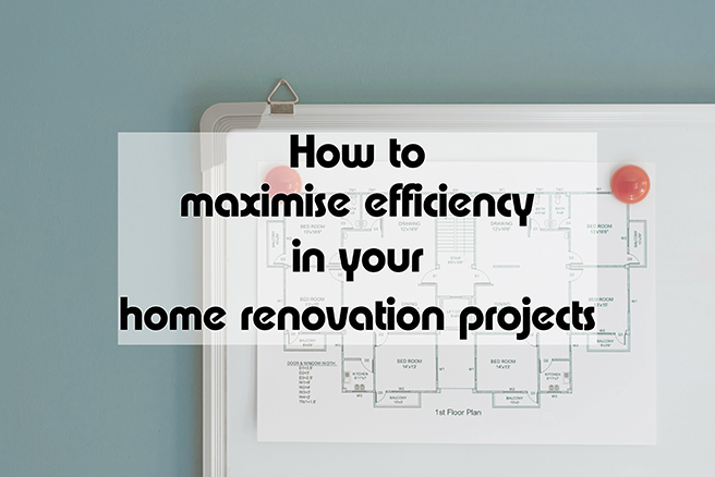 How to maximise efficiency in your home renovation projects - H is for ...