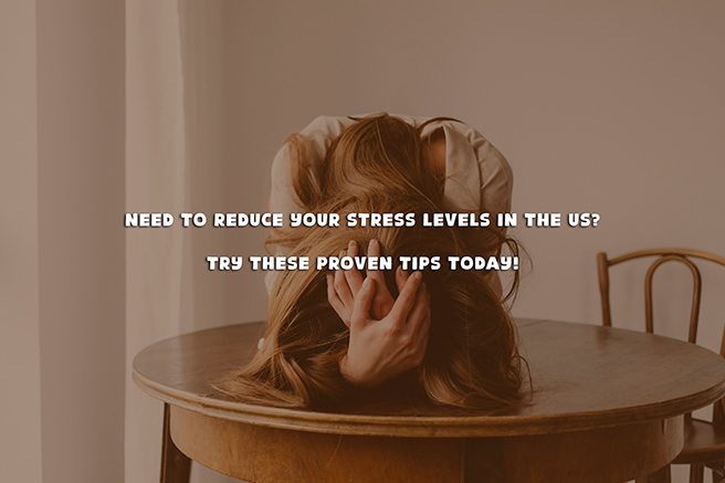 Need to reduce your stress levels? Try these proven tips today!