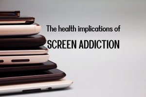 The health implications of screen addiction - H is for Home Harbinger