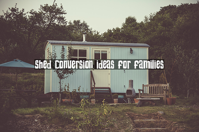 Shed conversion ideas for families - H is for Home Harbinger