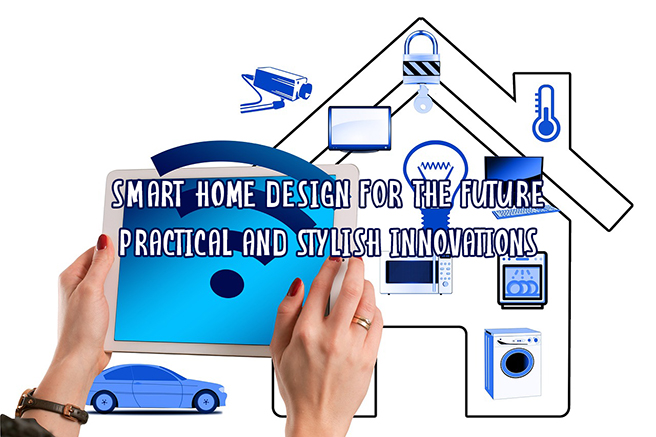 Smart home design for the future - practical and stylish innovations