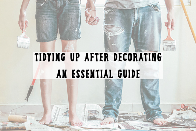 Tidying up after decorating: An essential guide - H is for Home Harbinger